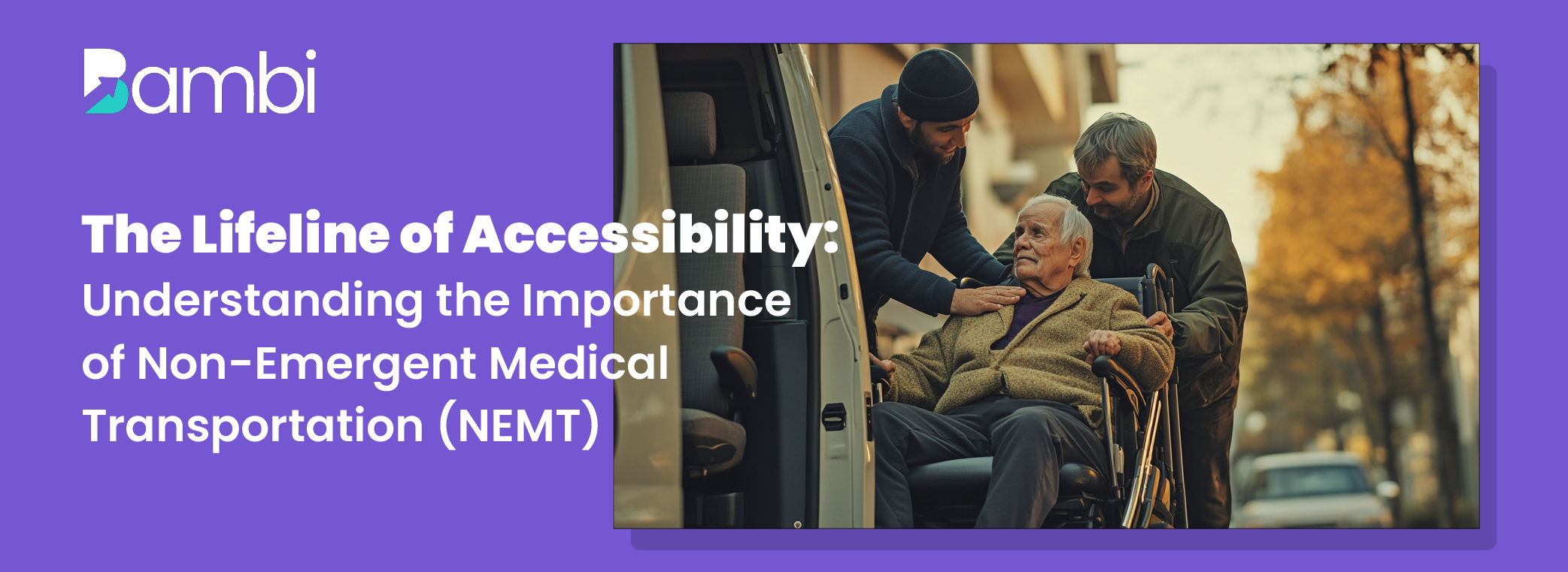 Bambi Insights | The Vital Role of NEMT: Non-Emergent Medical Transportation